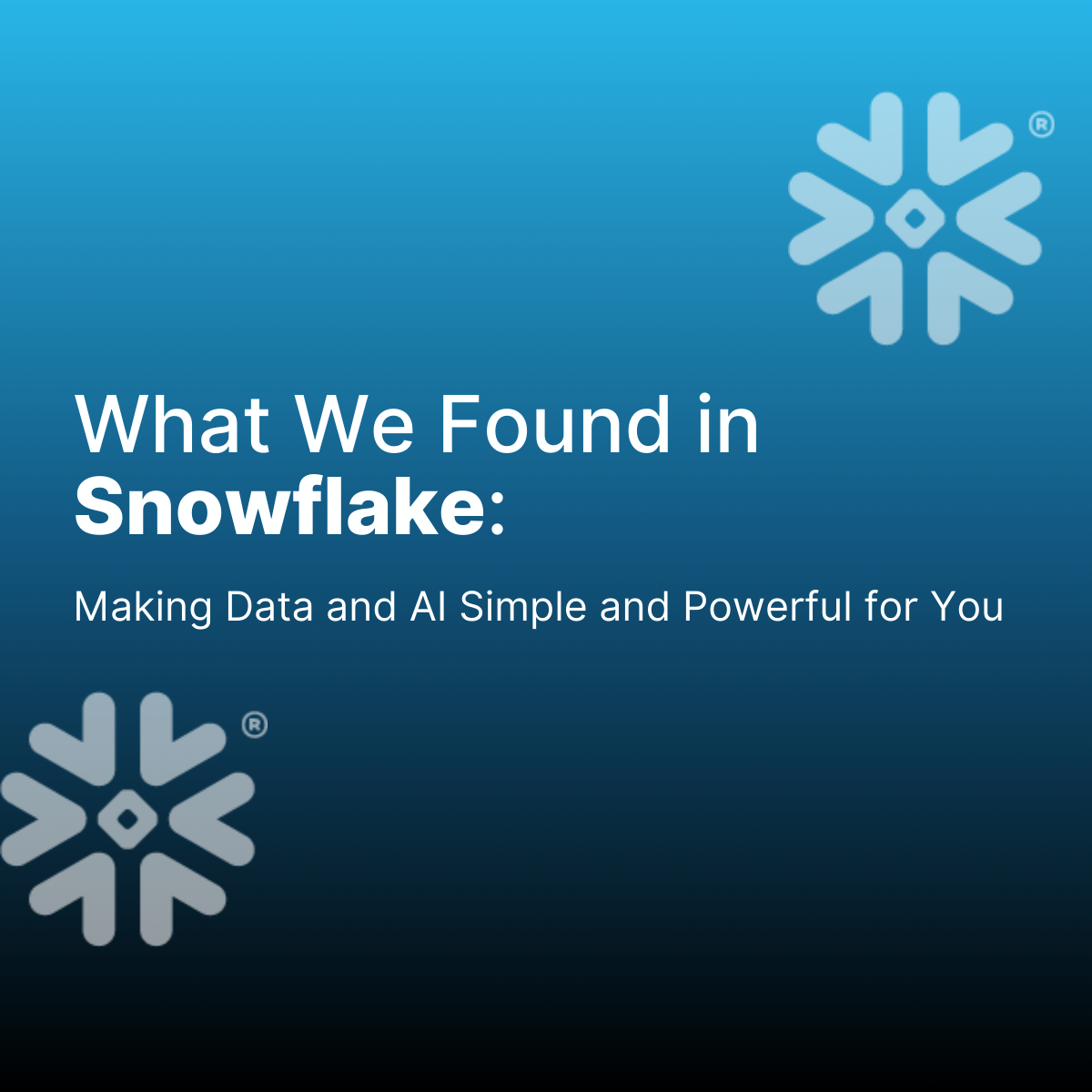 What We Found in Snowflake: Making Data and AI Simple and Powerful for ...